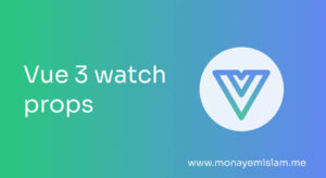 Vue 3 Watch Props Made Easy: A Step-by-Step Guide